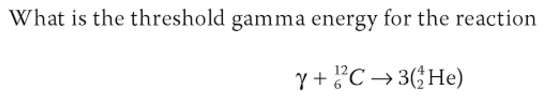 Solved What is the threshold gamma energy for the reaction | Chegg.com