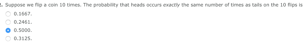 Solved Suppose we flip a coin 10 times. The probability that | Chegg.com