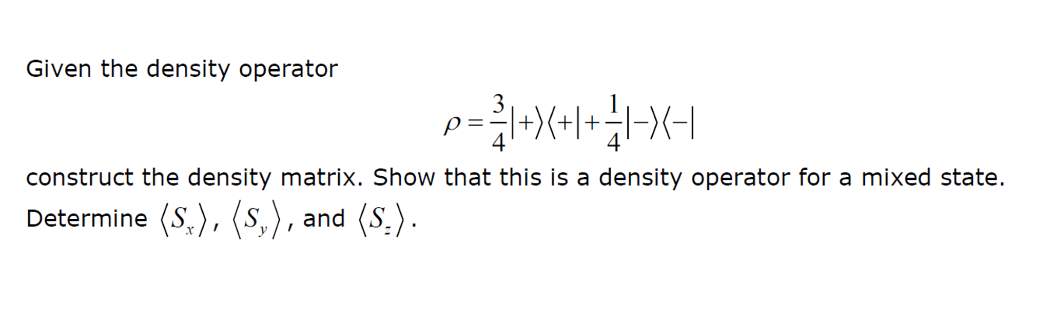 Solved Given the density operator rho = 3/4|+)(+|+1/4|-)(-| | Chegg.com