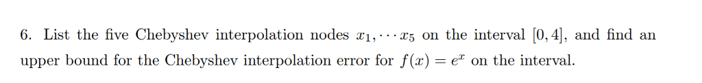 Solved 6. List the five Chebyshev interpolation nodes | Chegg.com Solved 6. List the five Chebyshev interpolation nodes | Chegg.com