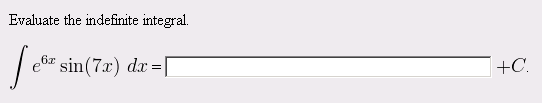 Solved Evaluate the indefinite integral. e6x sin(7x) dx = | Chegg.com