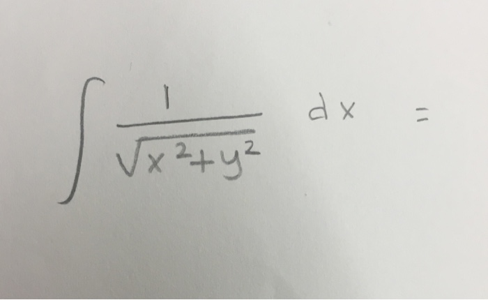 Solved integral 1/Squareroot x^2 + y^2 dx = | Chegg.com