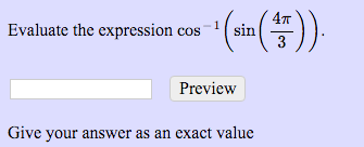 Solved Evaluate the expression cos^-1 (sin (4pi/3)). Give | Chegg.com