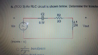 Solved 5. (TCO 3) An RLC circuit is shown below. Determine | Chegg.com