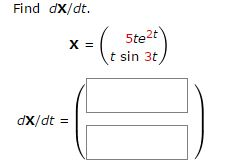 Solved Find dx/dt. Find dx/dt. X = (5te^2t t sin 3t) | Chegg.com