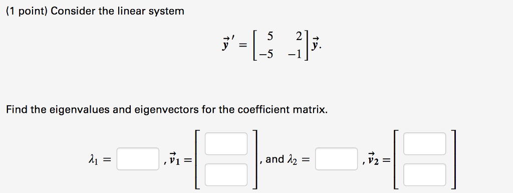 Solved (1 point) Consider the linear system 14 y. 5 -1 Find | Chegg.com