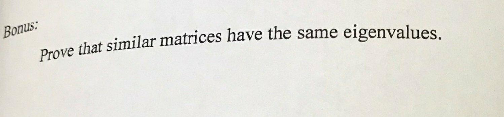 Solved Bonus S: Prove that similar matrices have the same | Chegg.com