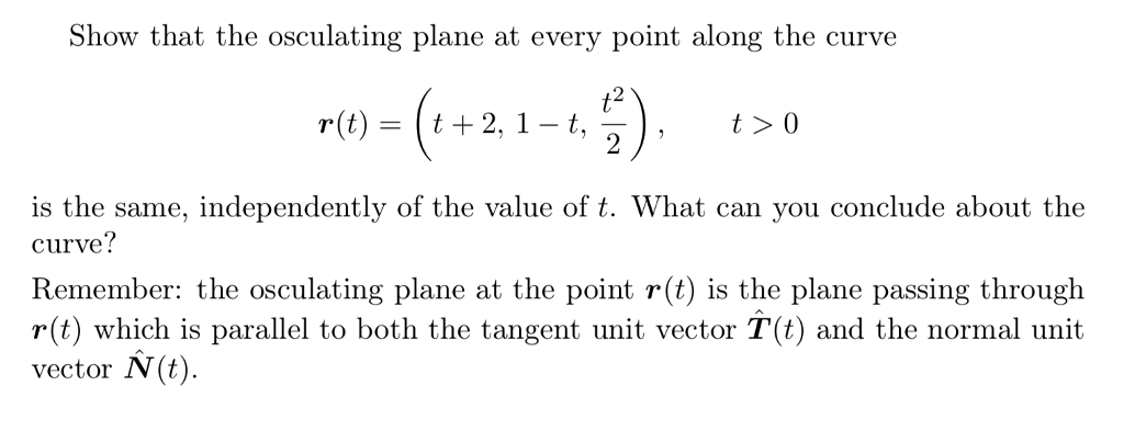 Solved Show that the osculating plane at every point along | Chegg.com