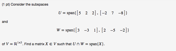 Solved (1 pt) Consider the subspaces U span [5 2 2], [-2 7 | Chegg.com