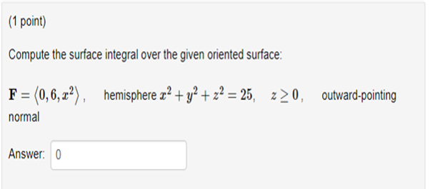 Solved (1 point) Compute the surface integral over the given | Chegg.com