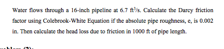 Solved Water flows through a 16-inch pipeline at 6.7 ft^3/s. | Chegg.com