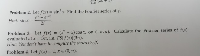 Solved に0 Problem 2. Let f(x) sin3 x. Find the Fourier | Chegg.com