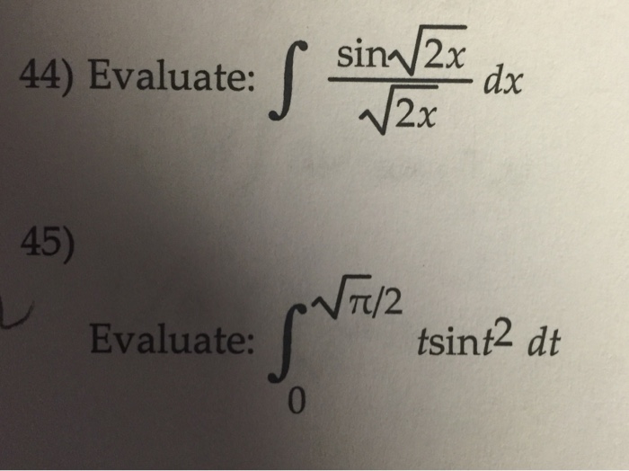Solved Evaluate: integral sinsquareroot2x/squareroot2x dx | Chegg.com