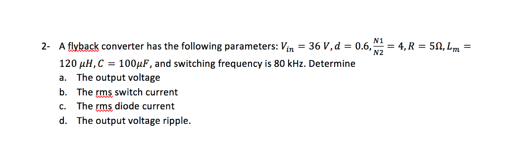 Solved N1 A fivback converter has 120 h, C = 100μF, and | Chegg.com