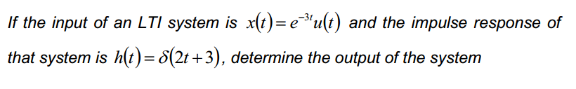 Solved If the input of an LTI system is x(t) = e^-3t u(t) | Chegg.com