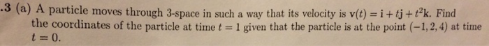 Solved A particle moves through 3-space in such a way that | Chegg.com