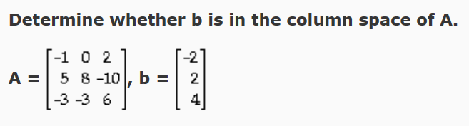 Solved Determine whether b is in the column space of A. 1 | Chegg.com