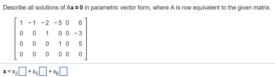 Solved Describe all solutions of Ax = 0 in parametric vector | Chegg.com