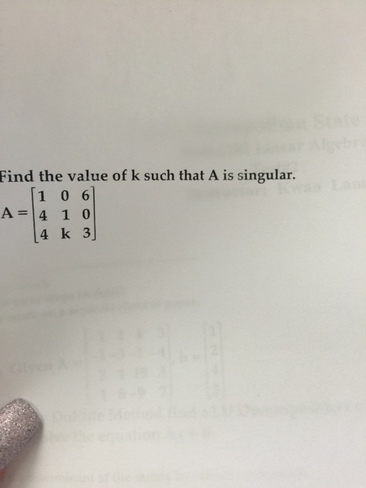Solved find the value of k such that a is singular a= 1 4 4 | Chegg.com