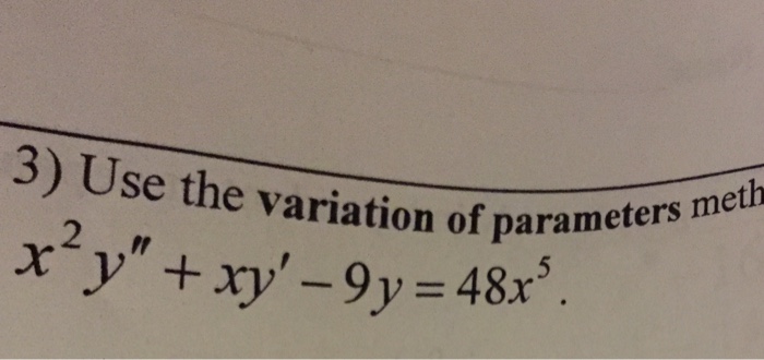 Solved Use The Variation Of Parameters Method X 2y Xy