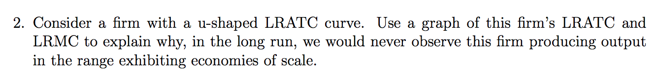 Solved Consider a firm with a u-shaped LRATC curve. Use a | Chegg.com