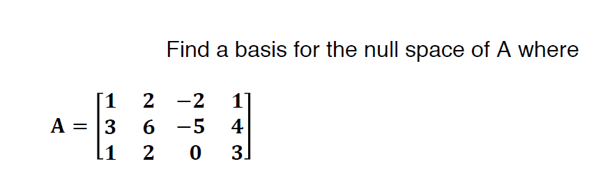 Solved Find a basis for the null space of A where A = [1 2 | Chegg.com