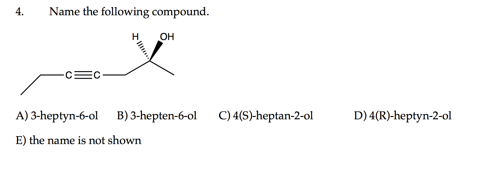 Solved 4. Name the following compound. A) 3-heptyn-6-ol B) | Chegg.com