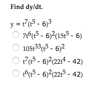 Solved Find dy/dt y = t^7(t^5 - 6)^3 7t^6(t^5 -6)^2 (15t^5 | Chegg.com