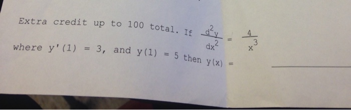 Solved Extra credit up to 100 total. If d^2y/dx^2 = 4/x^3 | Chegg.com