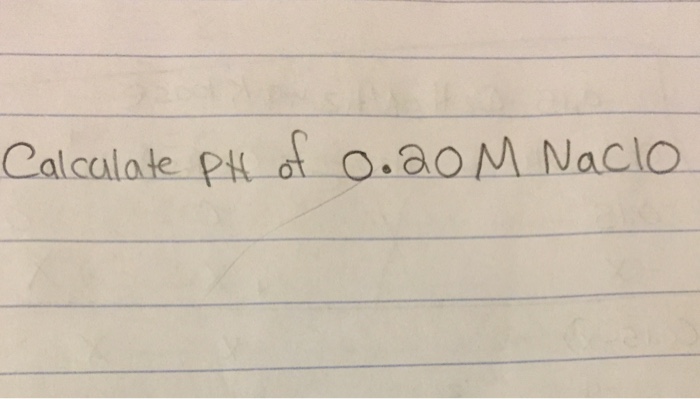 Solved Calculated PH of 0.20 M NaClO | Chegg.com