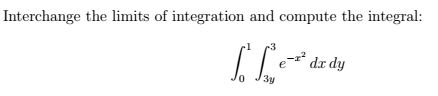 Solved Interchange the limits of integration and compute the | Chegg.com