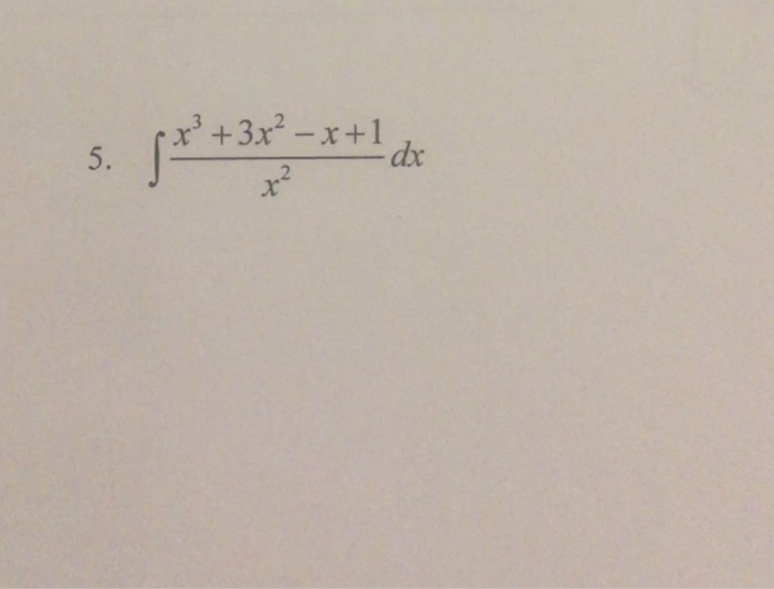 Solved integral x^3 + 3x^2 - x + 1/x^2 dx | Chegg.com