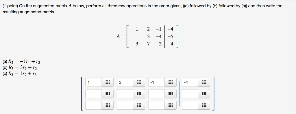 Solved (1 point) On the augmented matrix A below, perform | Chegg.com