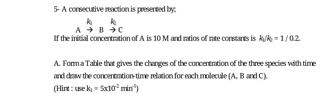 Solved 5- A consecutive reaction is presented byIf the | Chegg.com