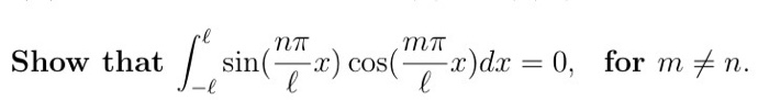 Solved Show that integral^l_-l sin (n pi/l x) cos(mpi/l x)dx | Chegg.com
