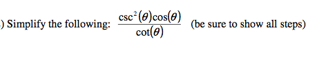 Solved Simplify the following csc2(Theta)cos(Theta)/cot | Chegg.com
