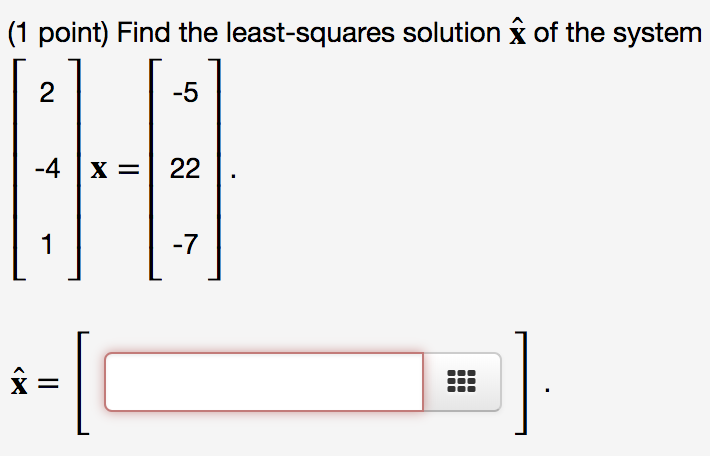 Solved (1 point) Find the least-squares solution x of the | Chegg.com