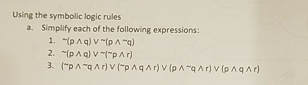 Solved Using the symbolic logic rules a. Simplify each of | Chegg.com
