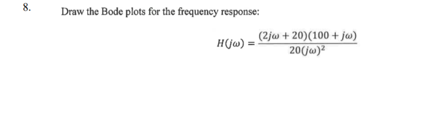 Solved 8. Draw the Bode plots for the frequency response: | Chegg.com