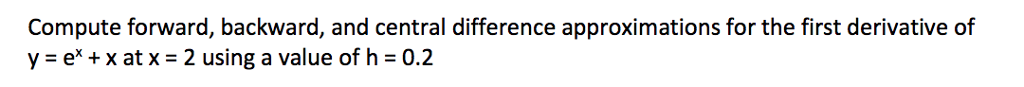Solved Compute Forward Backward And Central Difference