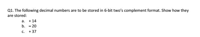 Solved Q1. The following decimal numbers are to be stored in | Chegg.com
