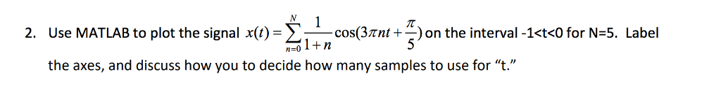 Solved Use MATLAB to plot the signal x(t) = sigma^N+n=0 | Chegg.com