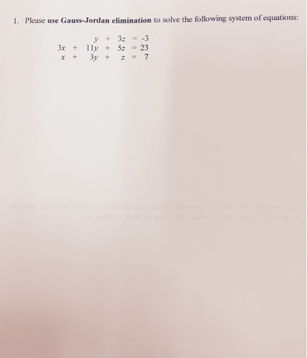 Solved 1. Please use Gauss-Jordan elimination to solve the | Chegg.com