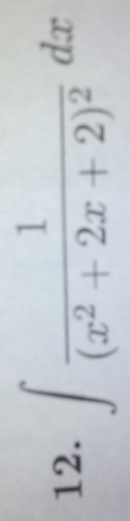 Solved 1/(x2 + 2x + 2)2 dx | Chegg.com