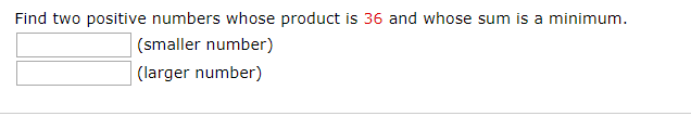 Solved Find two positive numbers whose product is 36 and | Chegg.com
