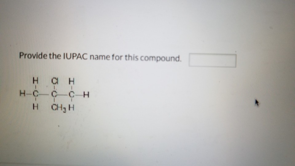 Solved Provide the IUPAC name for this compound. H-C H H CH3 | Chegg.com