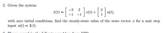 Solved Given the system x (t) = [-3 -1 2 -1] x(t) + [2 1] | Chegg.com