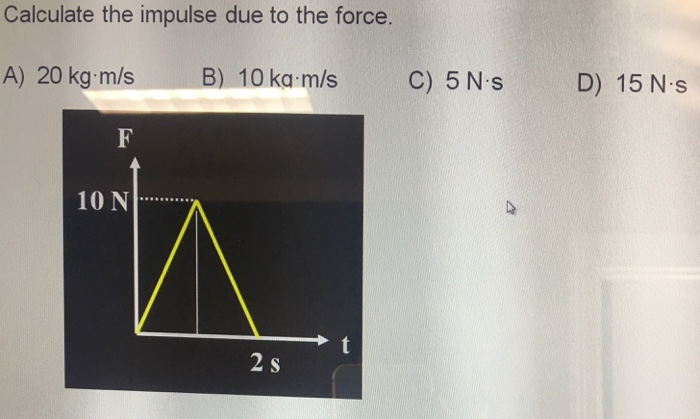 Solved Calculate the impulse due to the force. 20 kg m/s | Chegg.com