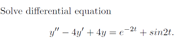 Solved Solve differential equation y" - 4y' + 4y = e^-2t + | Chegg.com