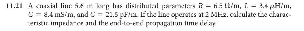 Solved A coaxial line 5.6 m long has distributed parameters | Chegg.com